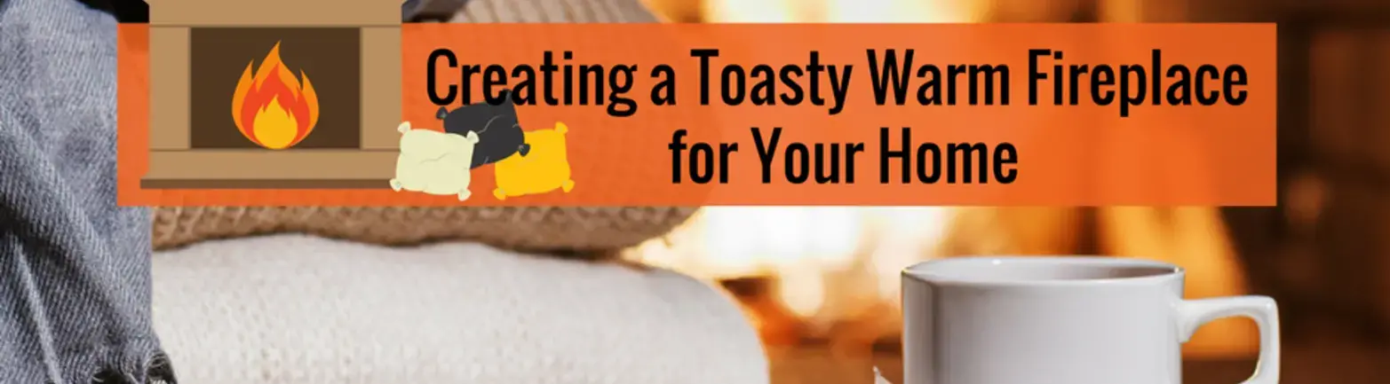 Creating a Toasty, Warm Fireplace | COIT